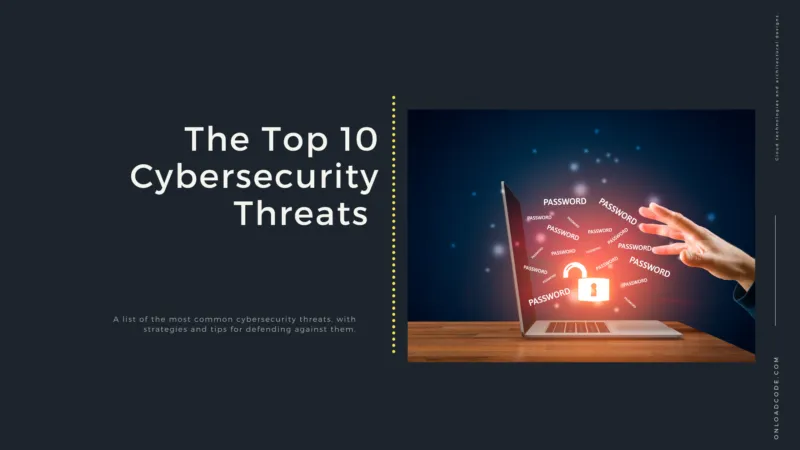 Defending Against The Top 10 Cybersecurity Threats • Onloadcode