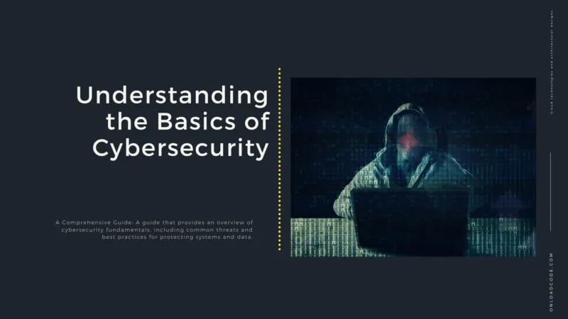 The Importance of Cybersecurity: A Comprehensive Guide • OnloadCode
